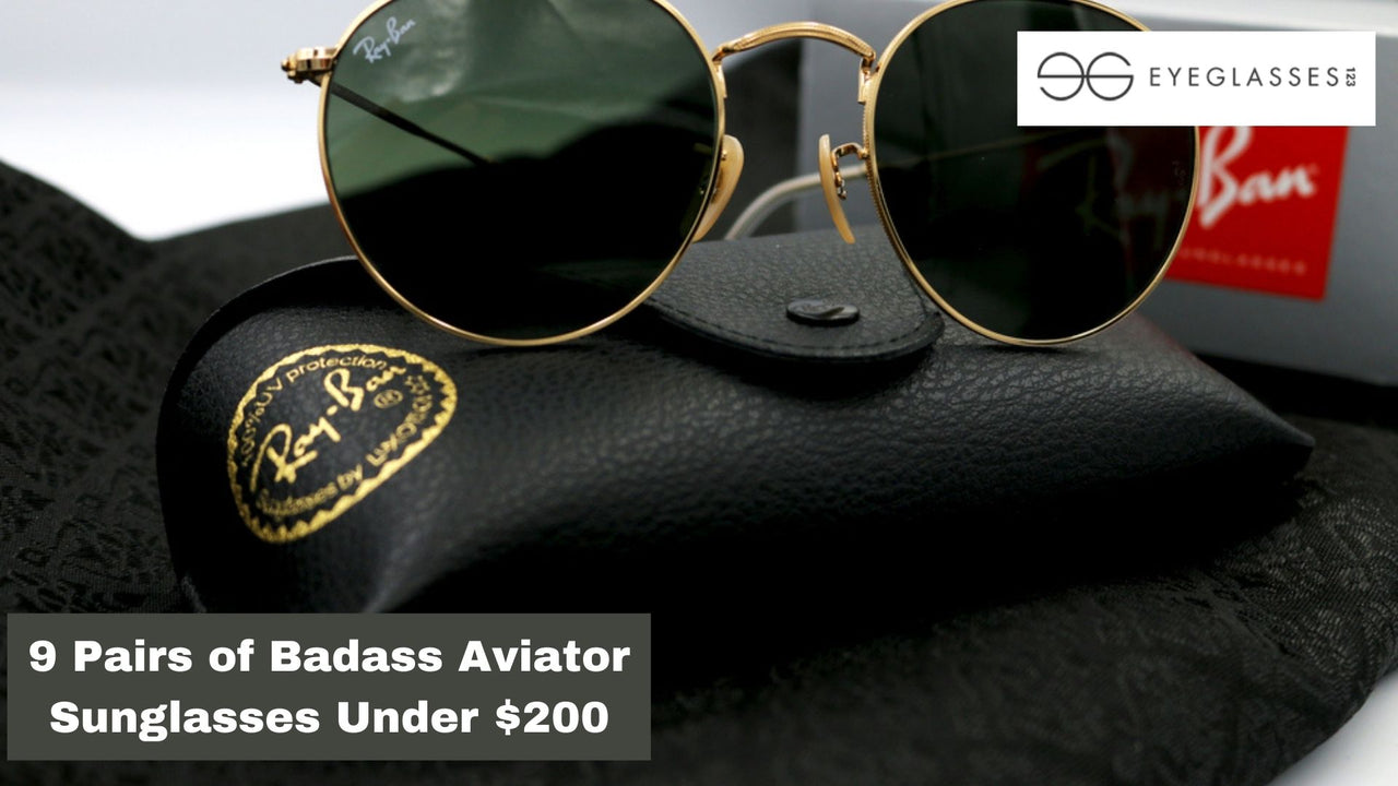 9 Pairs of Badass Aviator Sunglasses Under $200 | Eyeglasses123.com