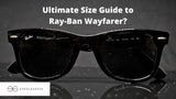 Ultimate Size Guide to Ray-Ban Wayfarer? | Eyeglasses123.com