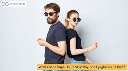 What Face Shape Do RX6428 Ray-Ban Eyeglasses Fit Best? | Eyeglasses123.com