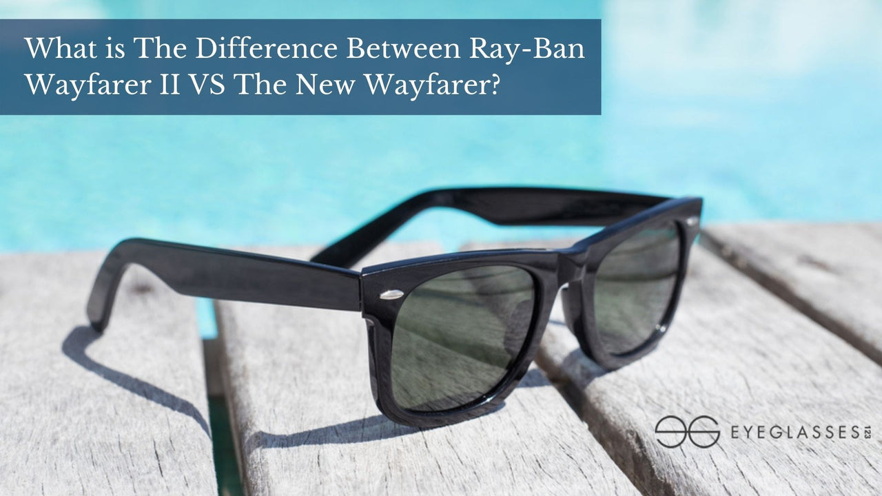 What is The Difference Between Ray-Ban Wayfarer II VS The New Wayfarer ...