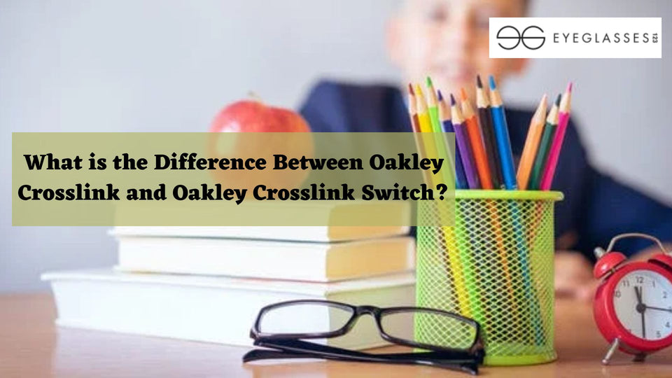 What is the Difference Between Oakley Crosslink and Oakley Crosslink S | Eyeglasses123.com